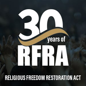 Celebrating 30 Years of the Religious Freedom Restoration Act - News ...